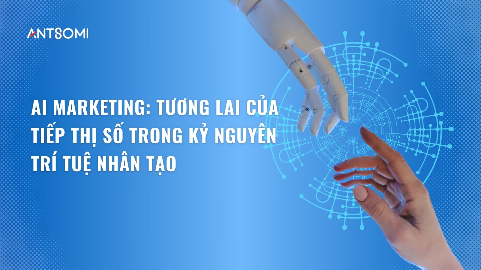 AI Marketing: Tương Lai Của Tiếp Thị Số Trong Kỷ Nguyên Trí Tuệ Nhân ...